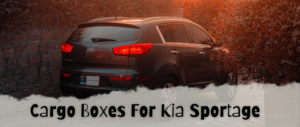 5 Cargo Boxes For Kia Sportage