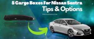 5 Better Cargo Boxes For Nissan Sentra