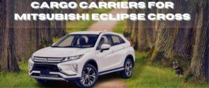 5 Cargo Carriers For Mitsubishi Eclipse Cross 2018-2022