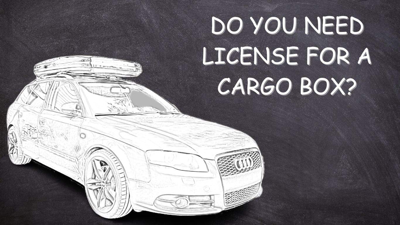 Do You Need A Special License For Your Cargo Box