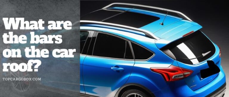 What Are The Bars On Car Roof: The Ultimate Guide To Car Roof Bars